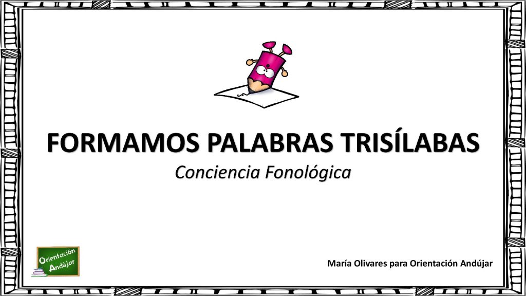 Conciencia Fonológica: Formamos palabras trisílabas. -Orientacion Andujar