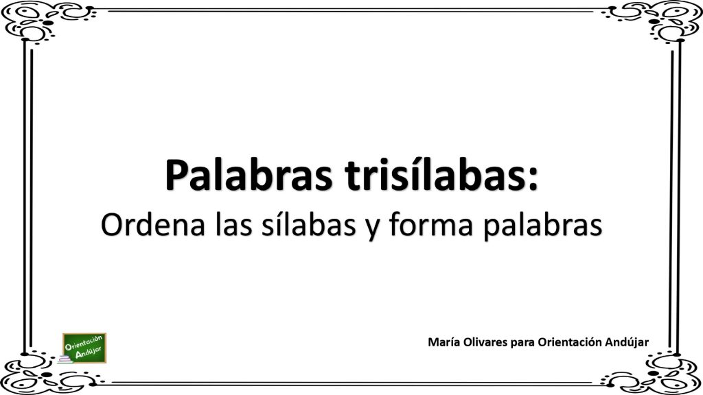 Palabras trisílabas: Ordena las sílabas y forma una palabra ...