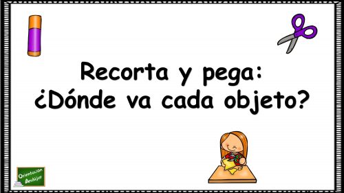 Recorta y pega: ¿Dónde va cada objeto? -Orientacion Andujar