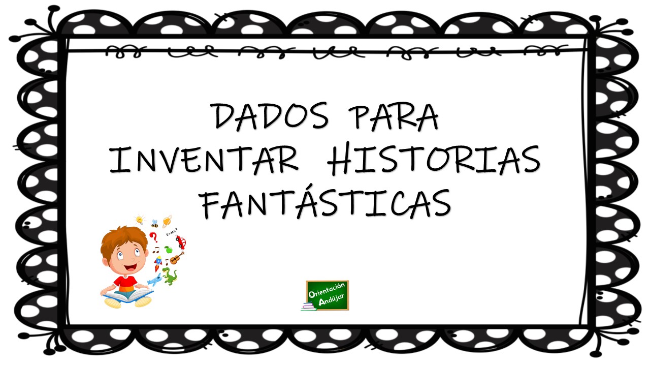 Dados para inventar historias fantásticas -Orientacion Andujar