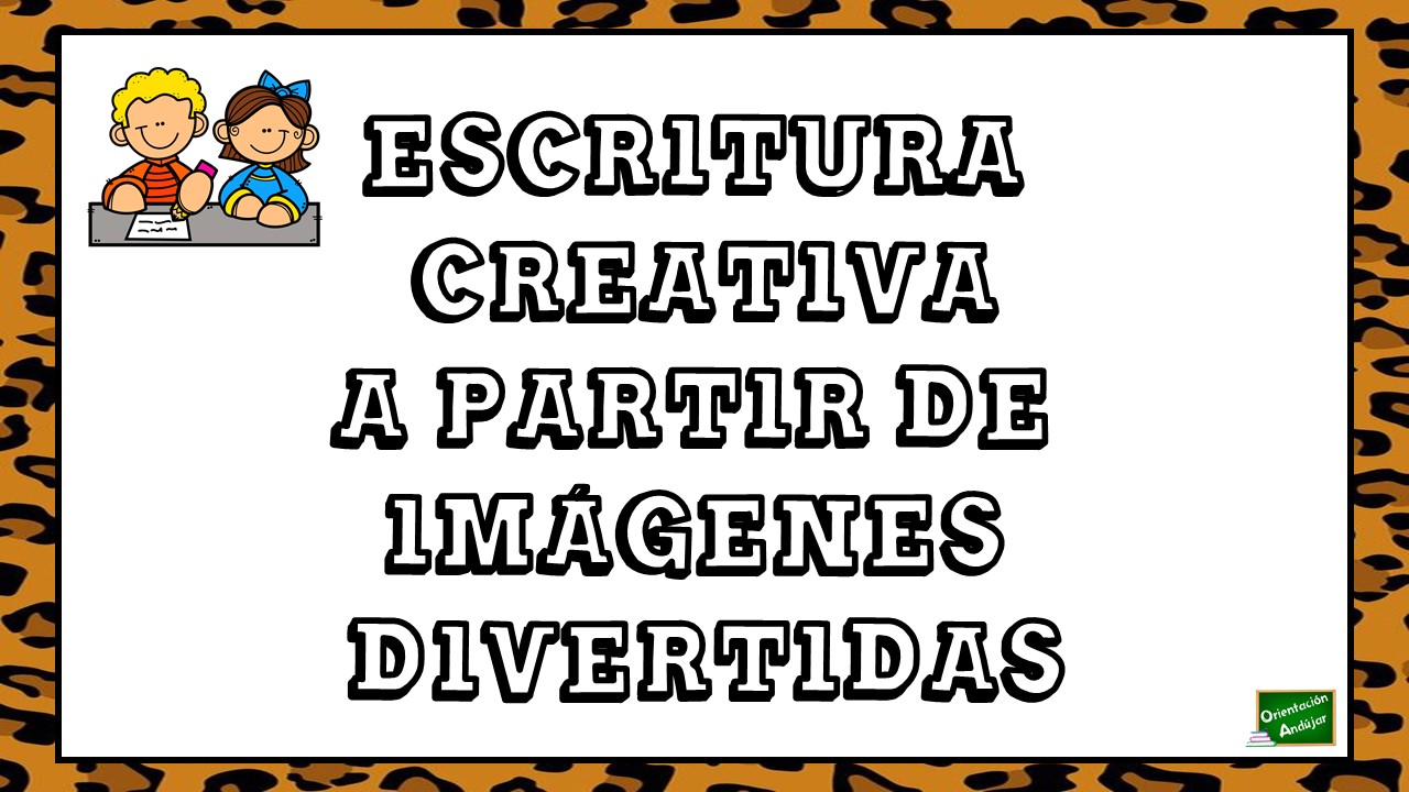 Escritura creativa a partir de imágenes divertidas -Orientacion Andujar