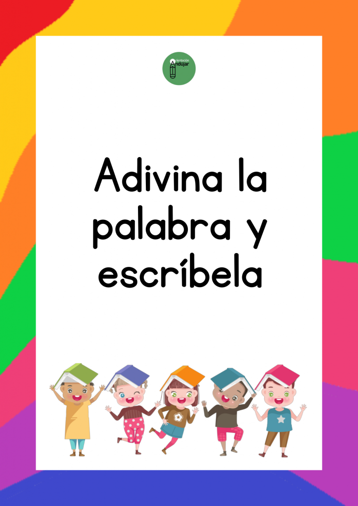 JUEGO: adivina la palabra y escríbela - Orientacion Andujar
