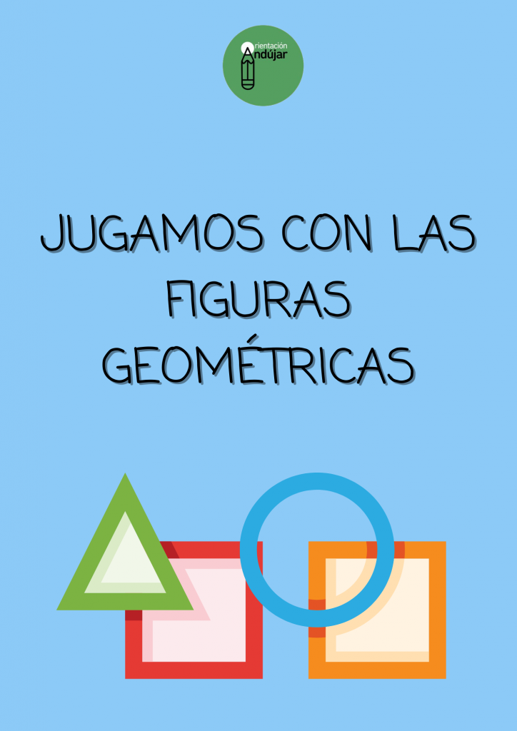 JUEGO CON LAS FIGURAS GEOMÉTRICAS - Orientacion Andujar